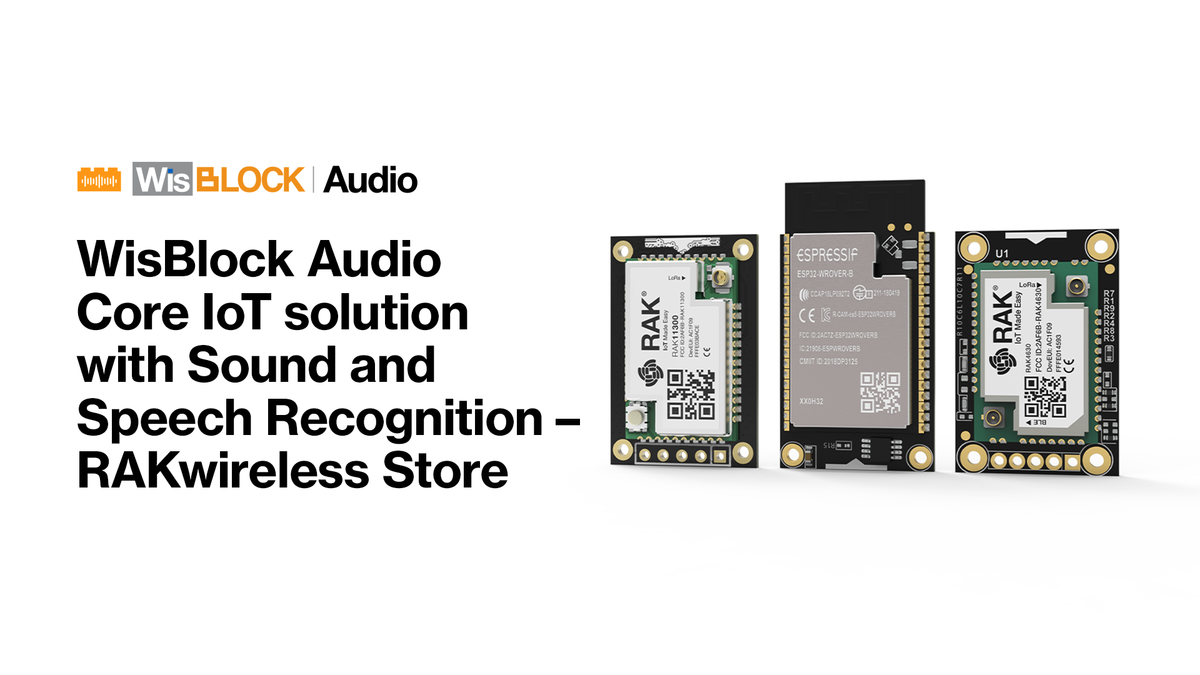 WisBlock Audio Core IoT solution with Sound and Speech Recognition